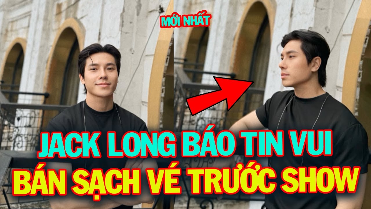 SHOW CỦA JACK LONG “CHÁY VÉ” CHỈ SAU MỘT ĐÊM – HẬU TRƯỜNG VỠ ÒA CẢM XÚC ...