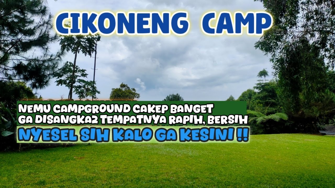 GAK NYANGKA CIKONENG CAMP TERNYATA SEBAGUS INI | COCOK UNTUK CAMPING ...