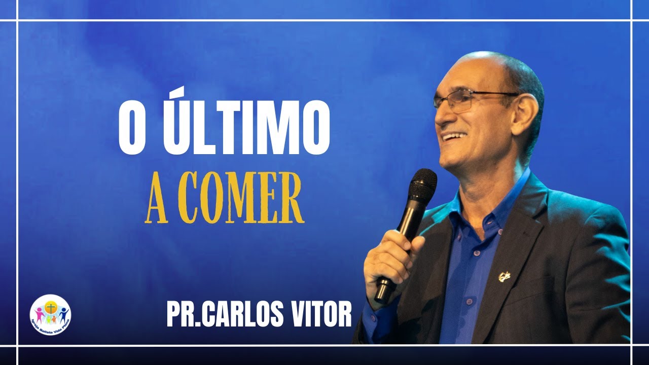 O ÚLTIMO A COMER | PR CARLOS VITOR - YouTube