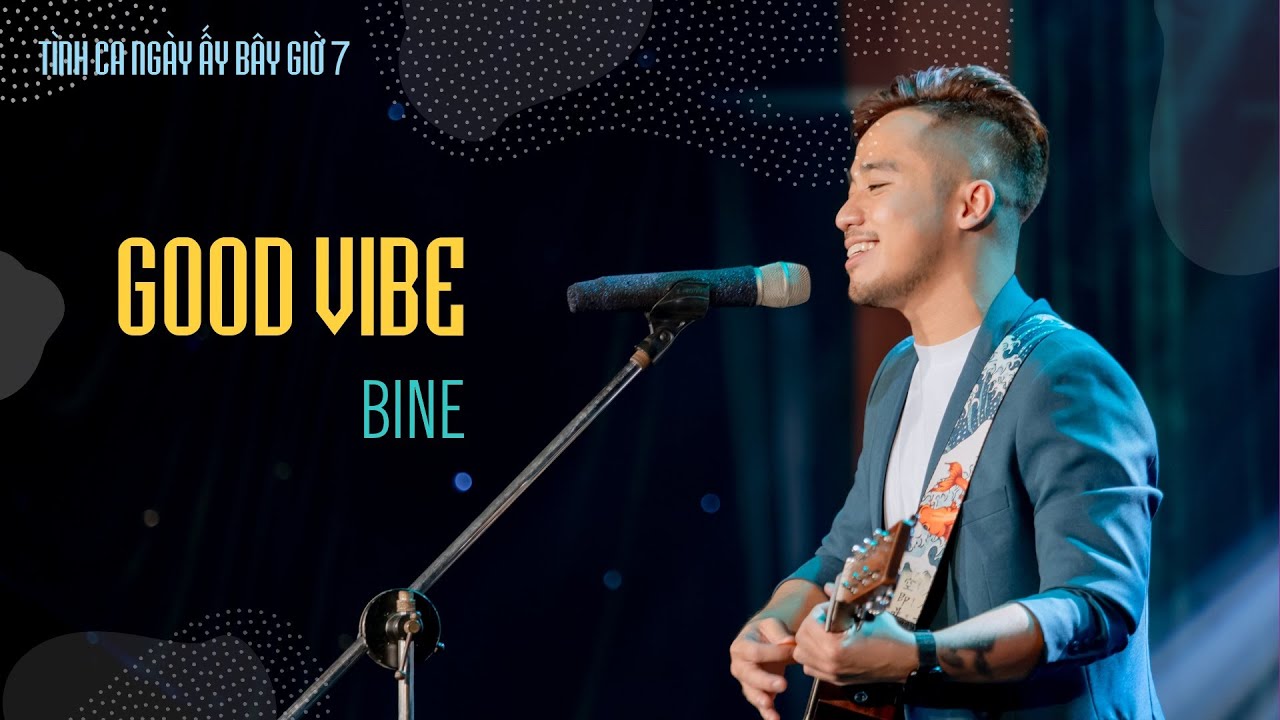 🔴 BINE • GOOD VIBE (Bine) | TÌNH CA NGÀY ẤY BÂY GIỜ 7 - YouTube