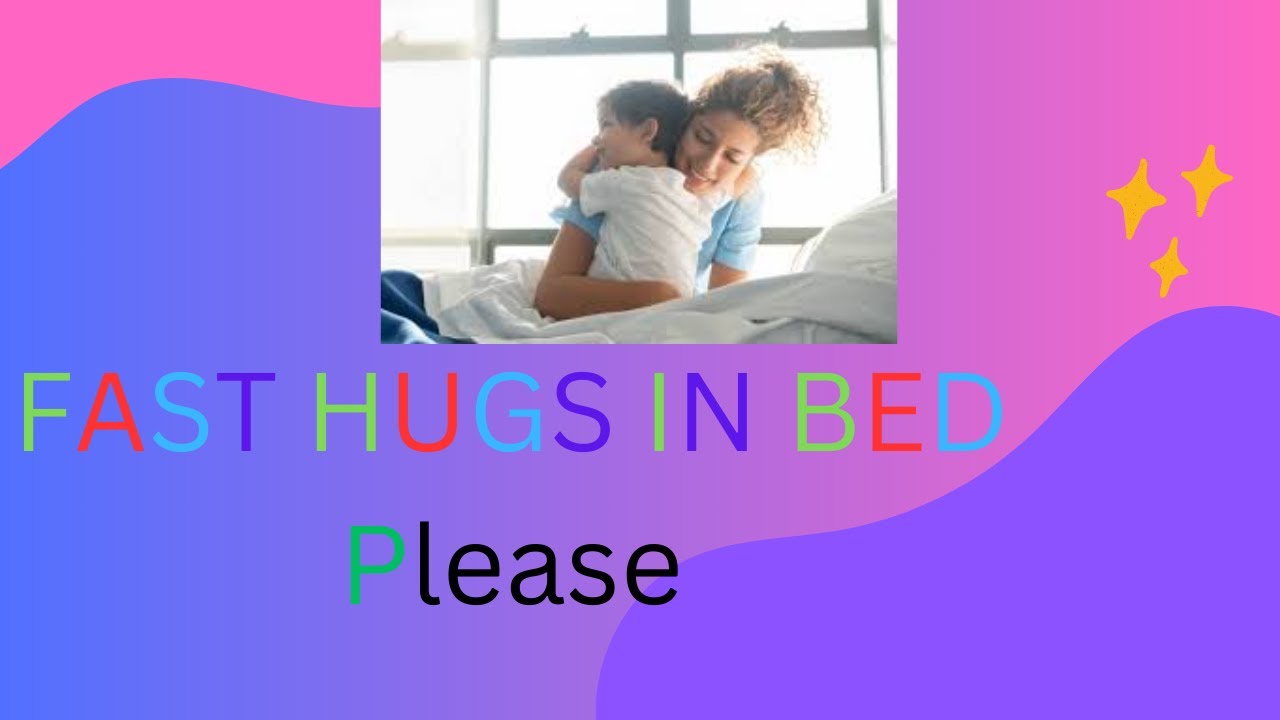 FAST HUGS IN BED Please: An overview - YouTube