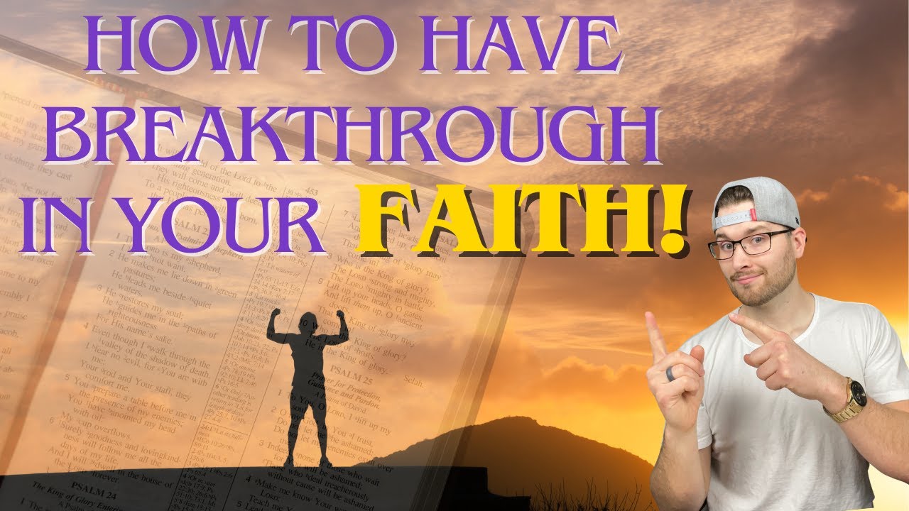 How To Have BREAKTHROUGH in Your Faith! - YouTube