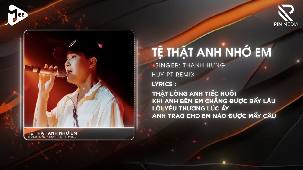 Tệ Thật Anh Nhớ Em (Huy PT Remix) - Thanh Hưng & RIN Music | Thật Lòng ...