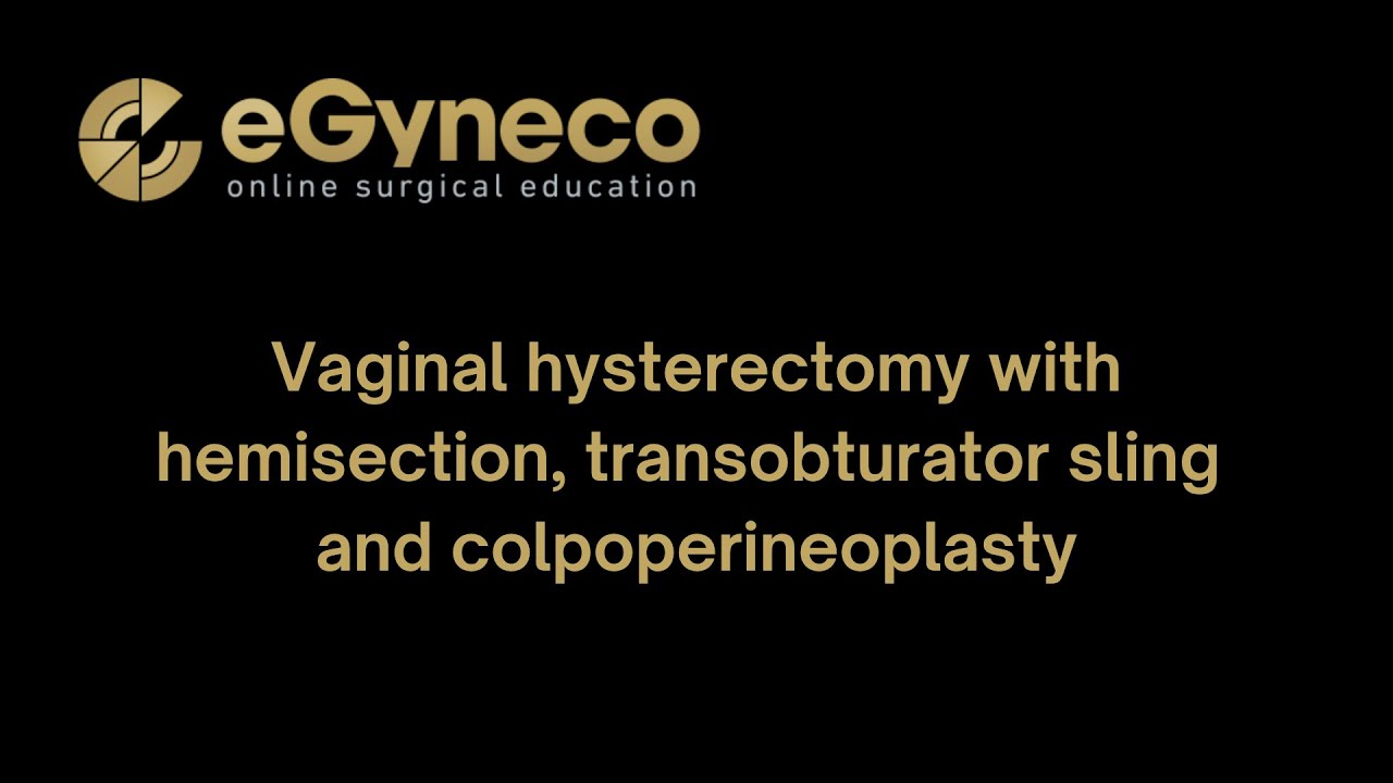 Vaginal Hysterectomy with hemisection, transobturator sling and ...