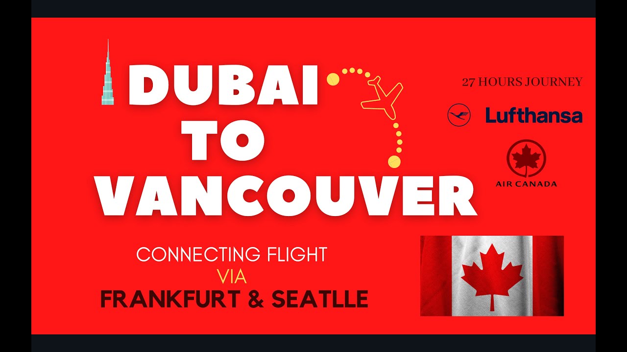 Dubai to Vancouver flight | 27 hours flight via Frankfurt and Seattle ...