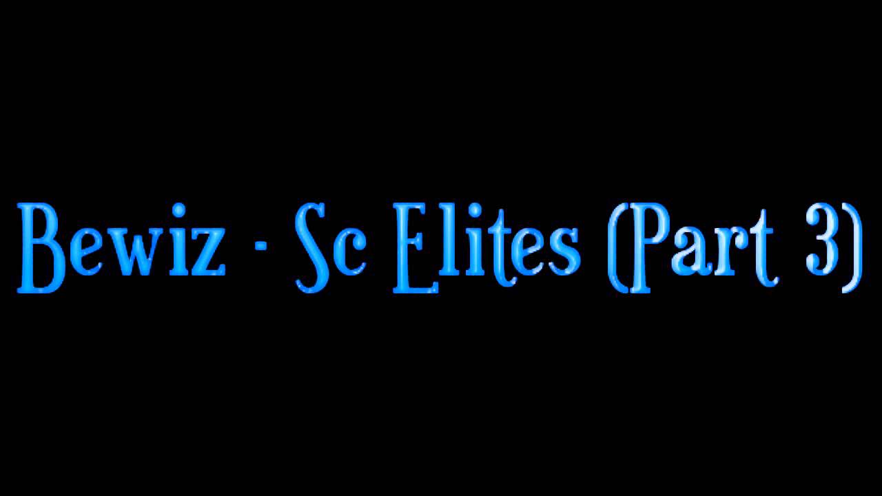 Bewiz - Sc Elites (Part 3) - YouTube