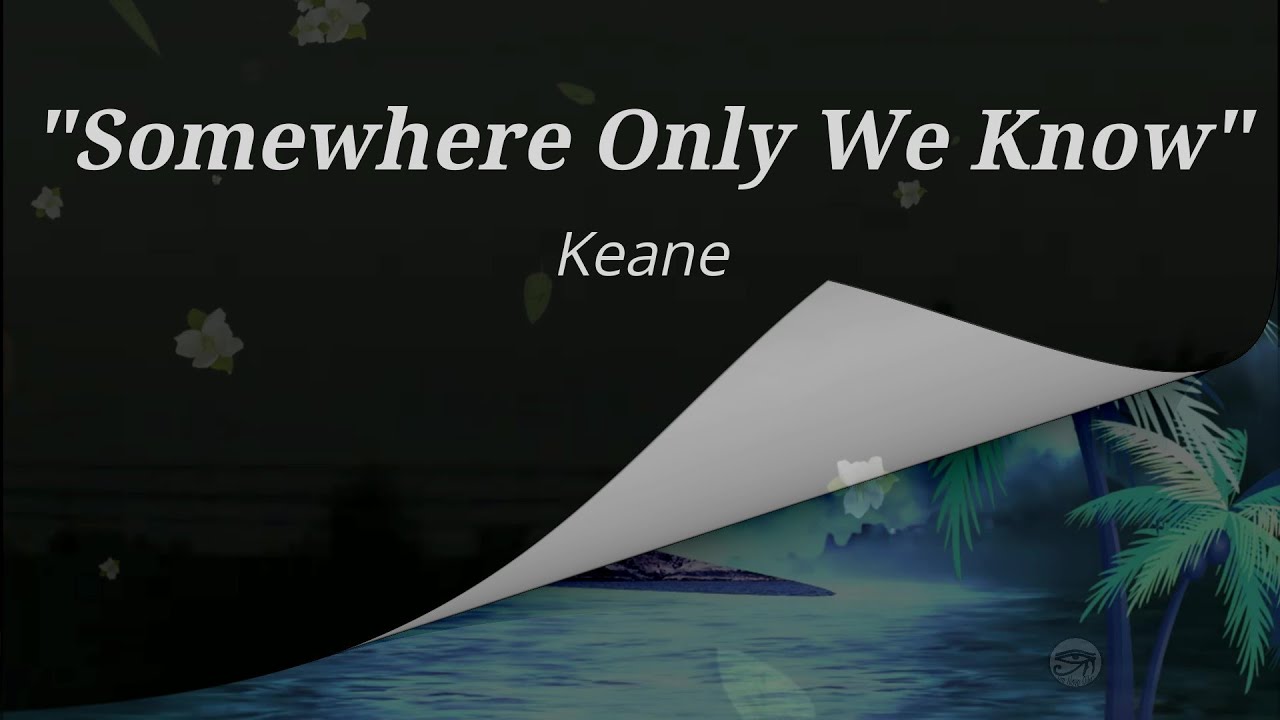"Somewhere Only We Know" - KEANE - YouTube