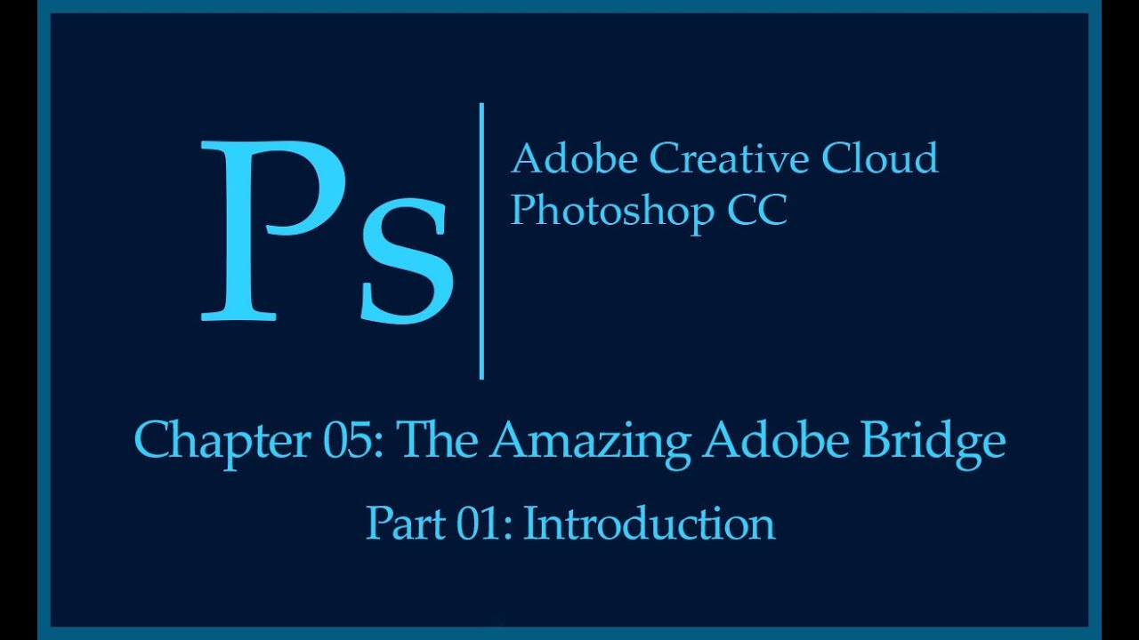 Adobe Photoshop CC Tutorial | The Amazing Adobe Bridge | Introduction ...