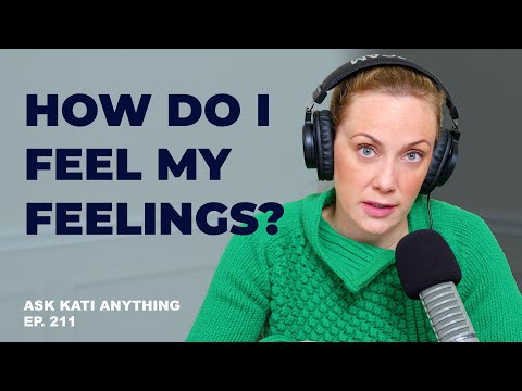 “HOW DO I FEEL MY FEELINGS?”  ep.211