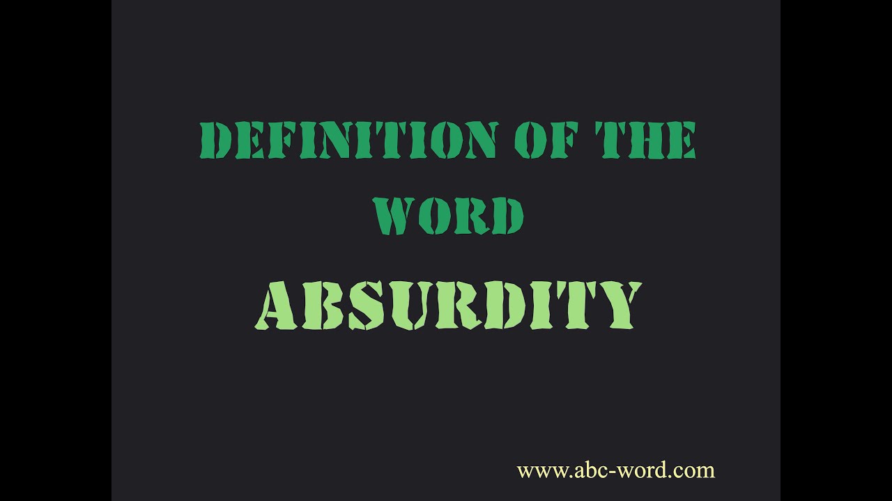 Definition of the word "Absurdity" - YouTube
