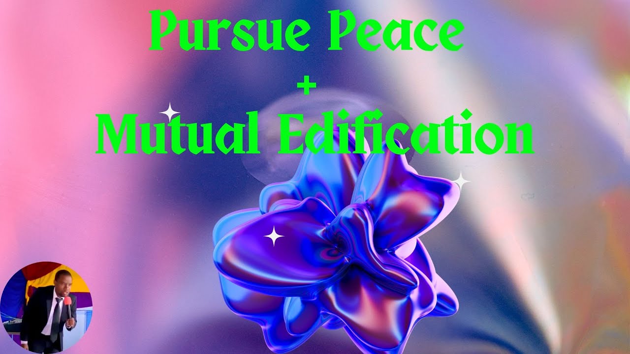 2&3 /8: Pursue Peace and Mutual Edification: HOW TO MAINTAIN UNITY IN THE BODY OF CHRIST. - YouTube