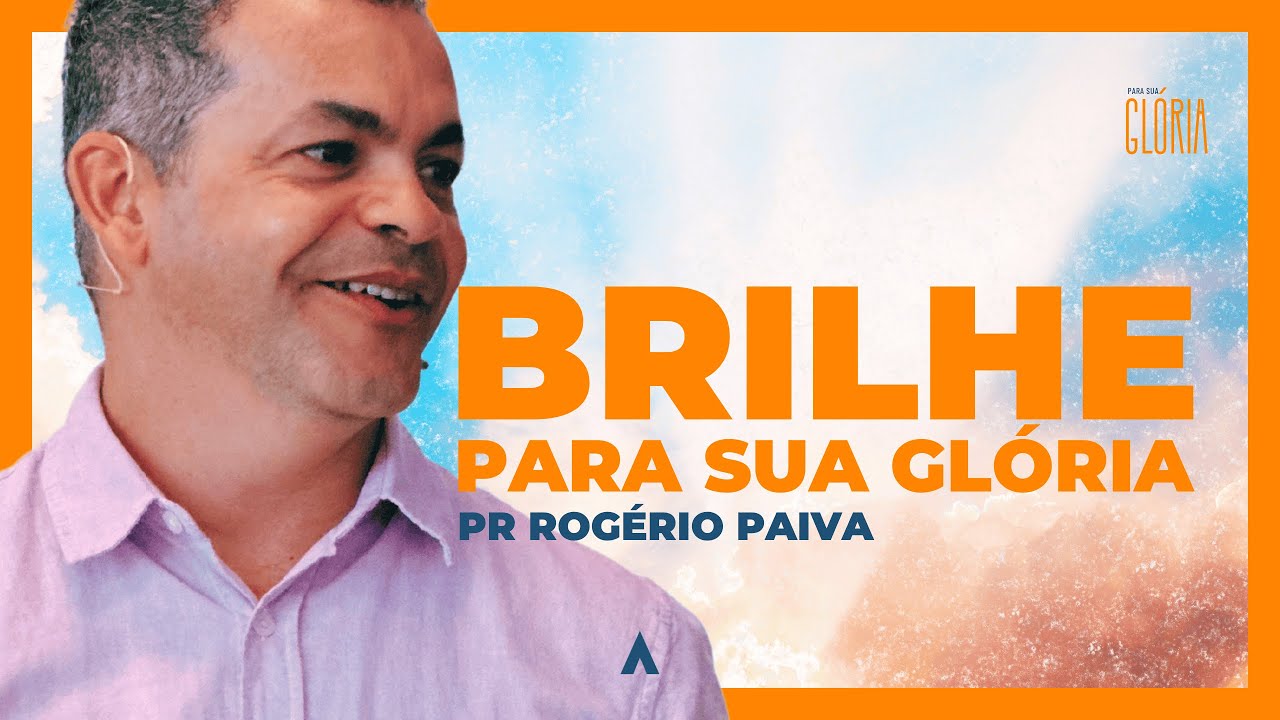 BRILHE PARA A SUA GLÓRIA #rogeriopaiva5 - YouTube