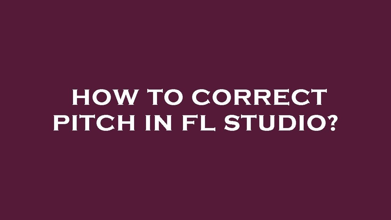 How to correct pitch in fl studio? - YouTube