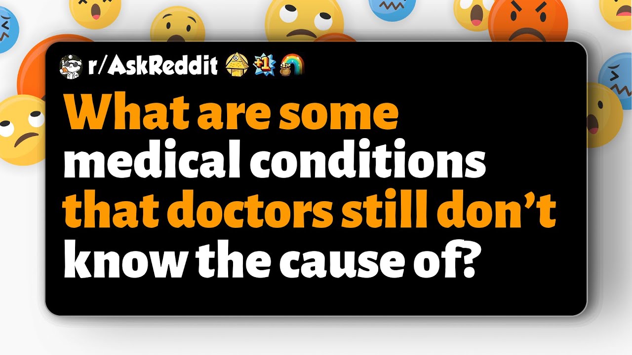 r/AskReddit | What are some medical conditions that doctors still don’t ...