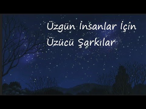 Üzgün İnsanlar İçin Üzücü Şarkılar