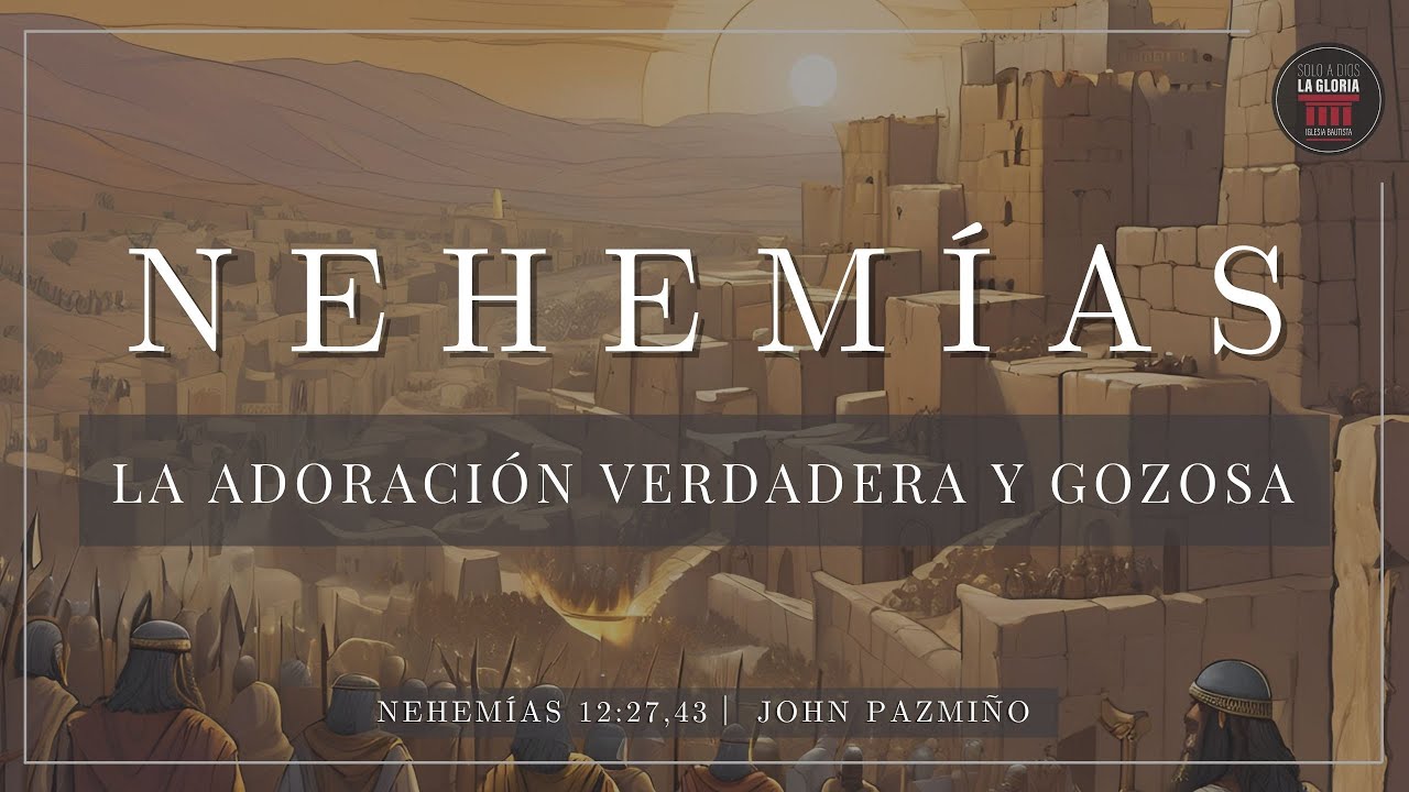 11. La adoración verdadera y gozosa | Nehemías 12:27,43 - YouTube