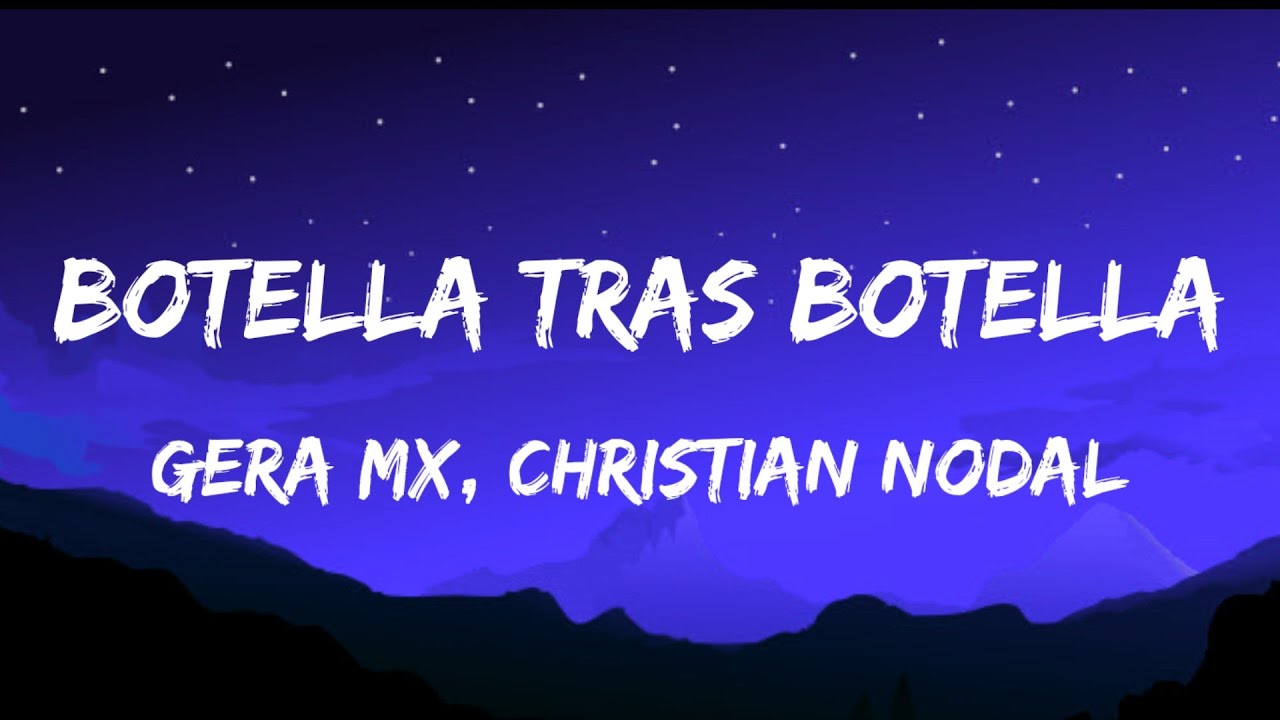 Gera MX, Christian Nodal - Botella Tras Botella (Letra/Lyrics) - YouTube