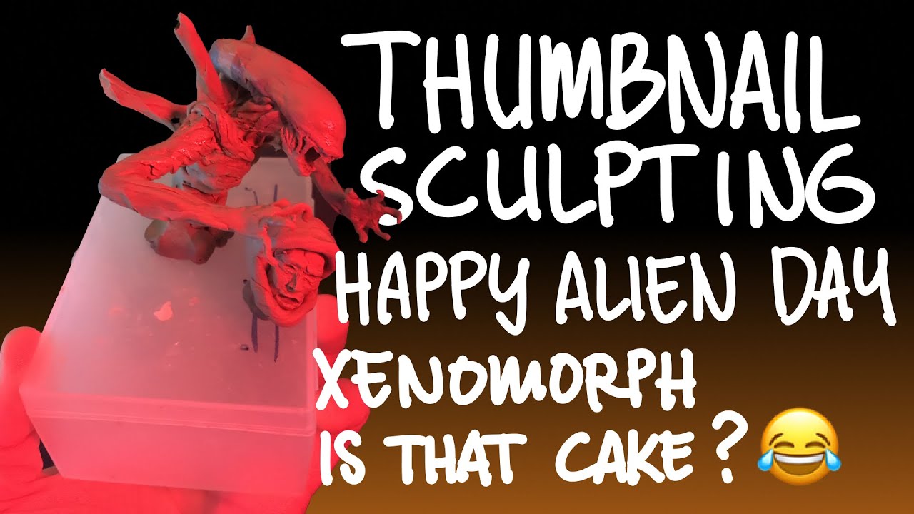 Thumbnail Sculpting Happy Alien Day Xenomorph - Is that Cake? - YouTube