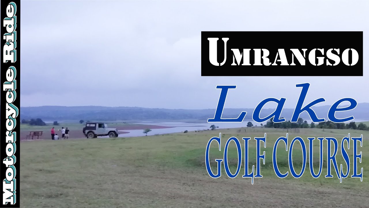 Umrangso Lake │GolfCourse │Motorcycleride - YouTube