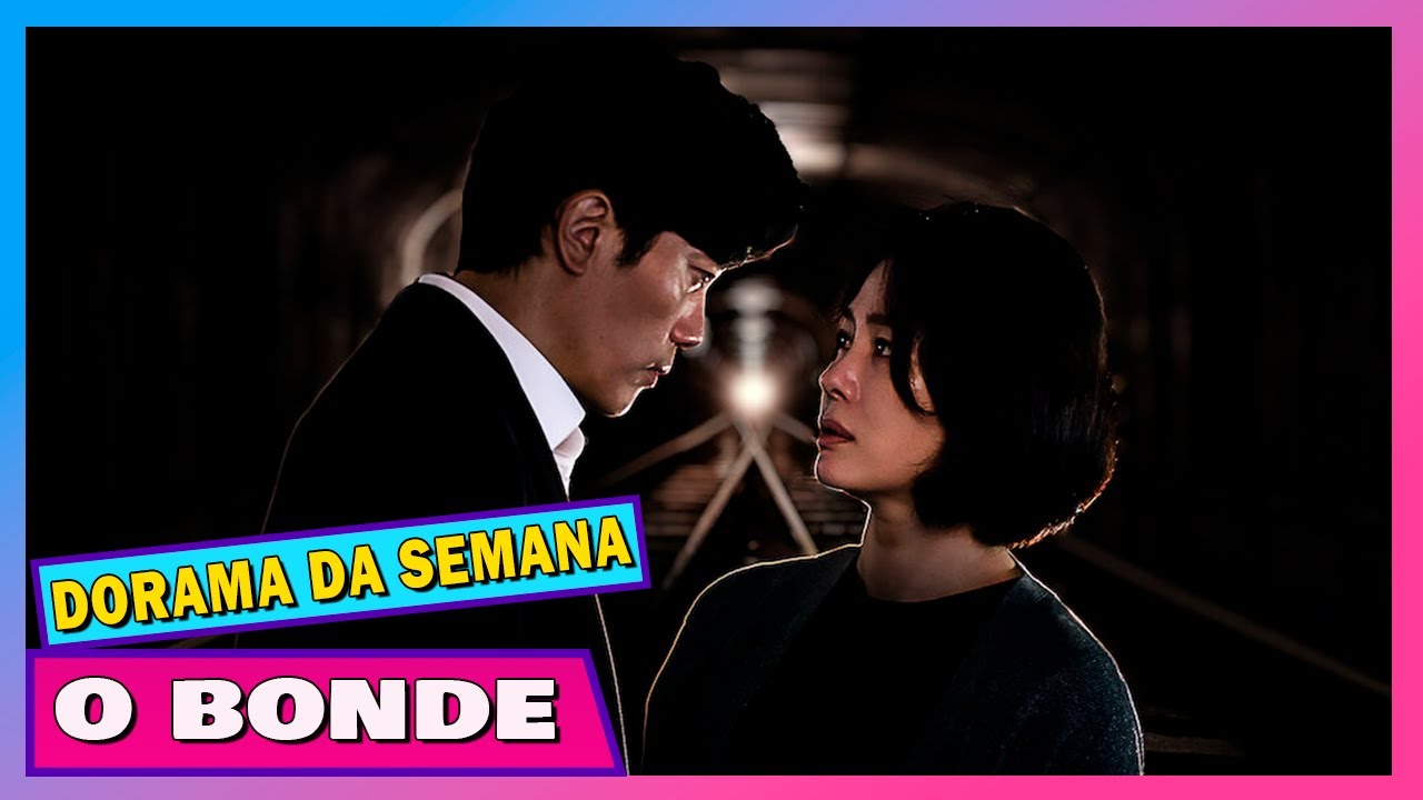 O BONDE - DORAMA DA SEMANA #62 - YouTube