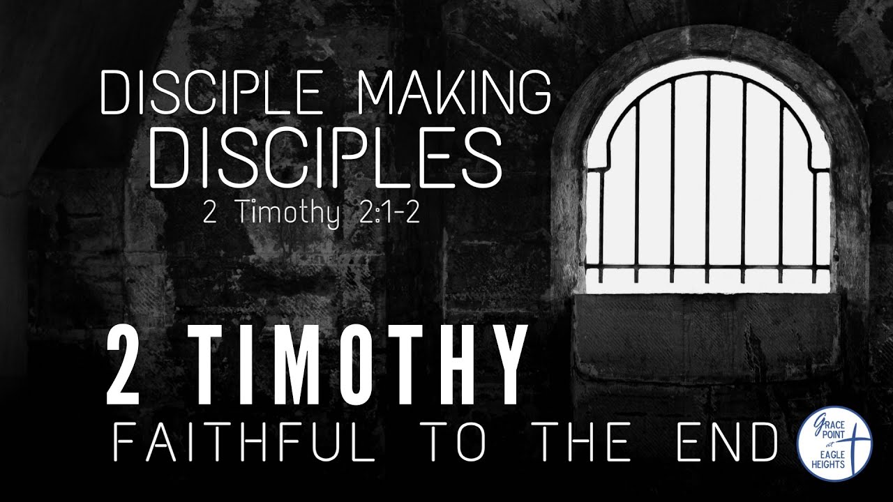 2 Timothy 2:1-2 Disciple Making Disciples - YouTube