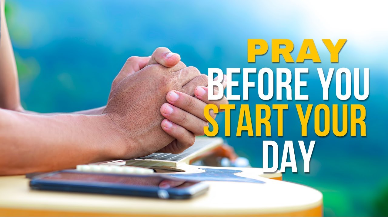 Always Pray First Before You Start Your Day | Morning Prayer - YouTube