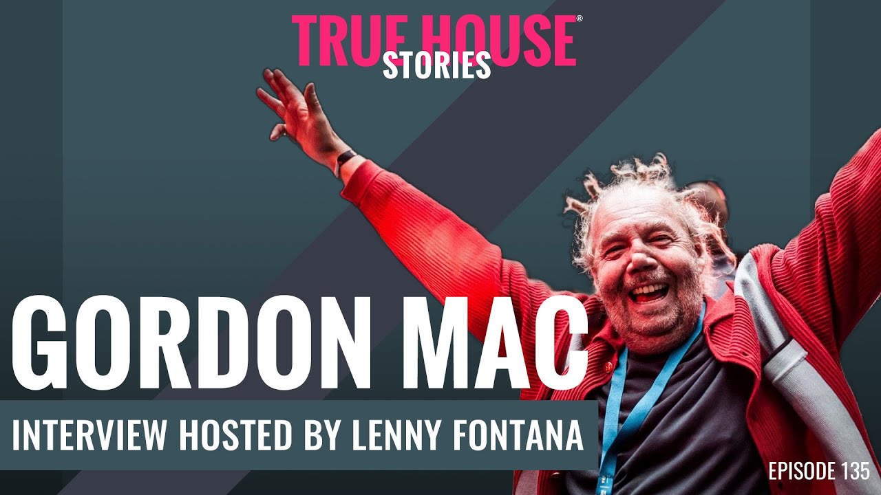 Gordon Mac interview podcast hosted by Lenny Fontana # 135 - True House ...