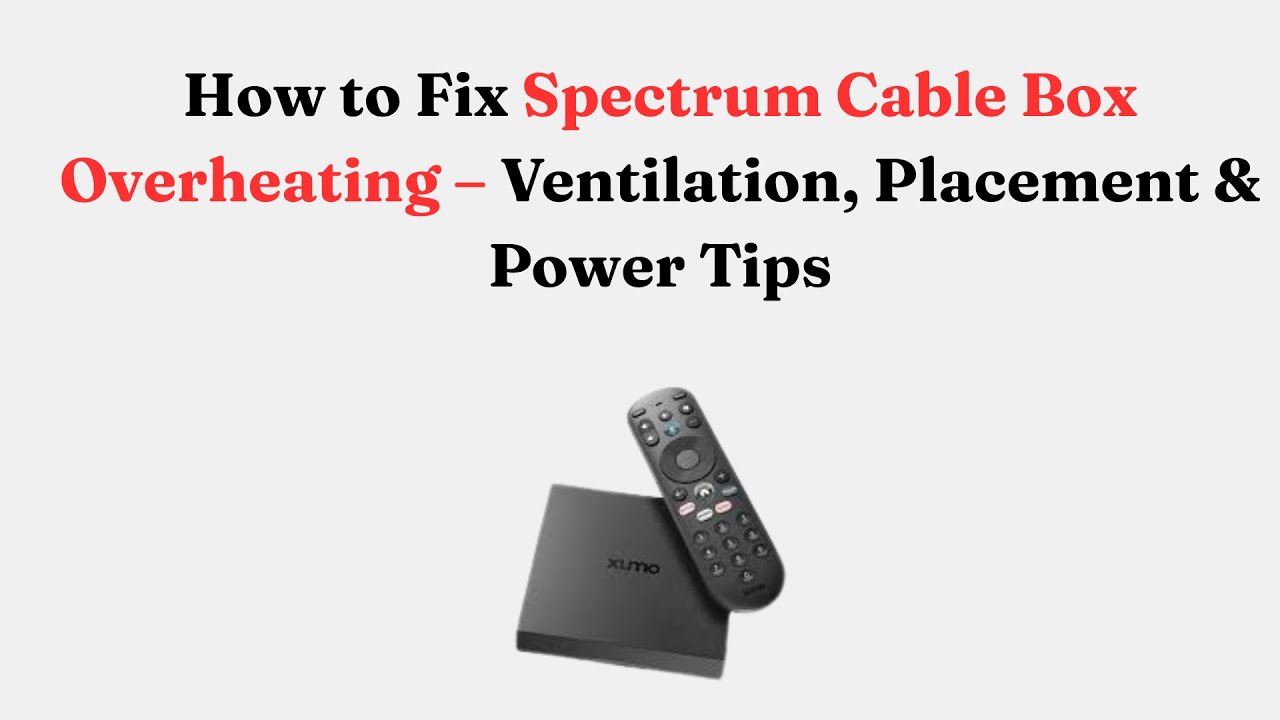 How to Fix Spectrum Cable Box Overheating – Ventilation, Placement ...