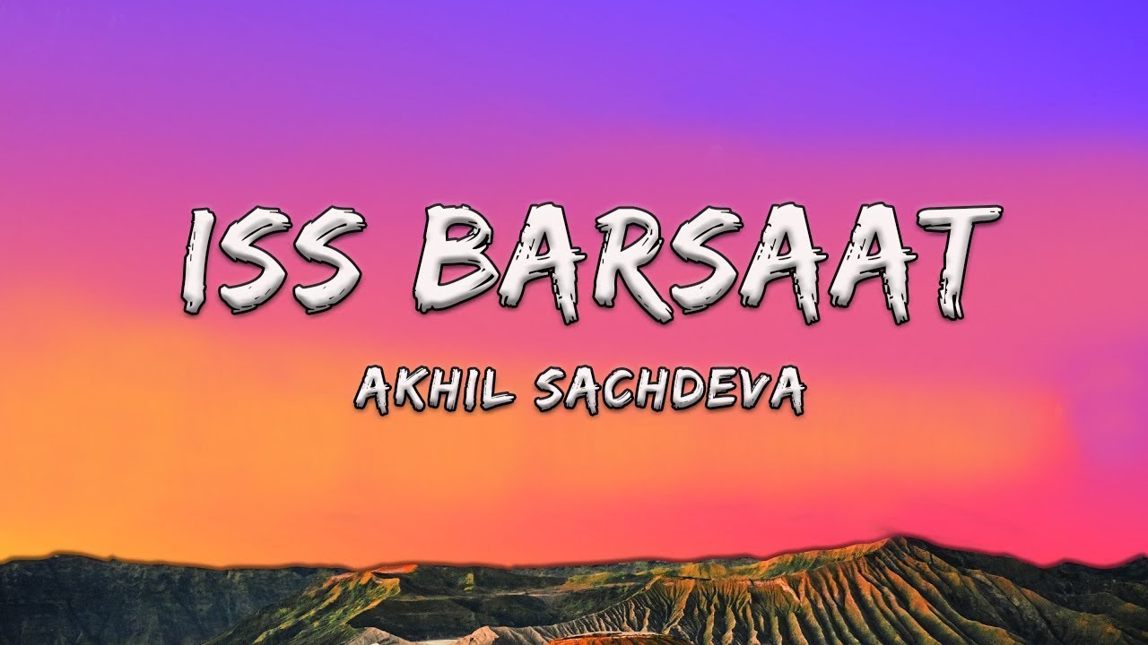 Akhil Sachdeva - Iss Barsaat (Lyrics) - YouTube
