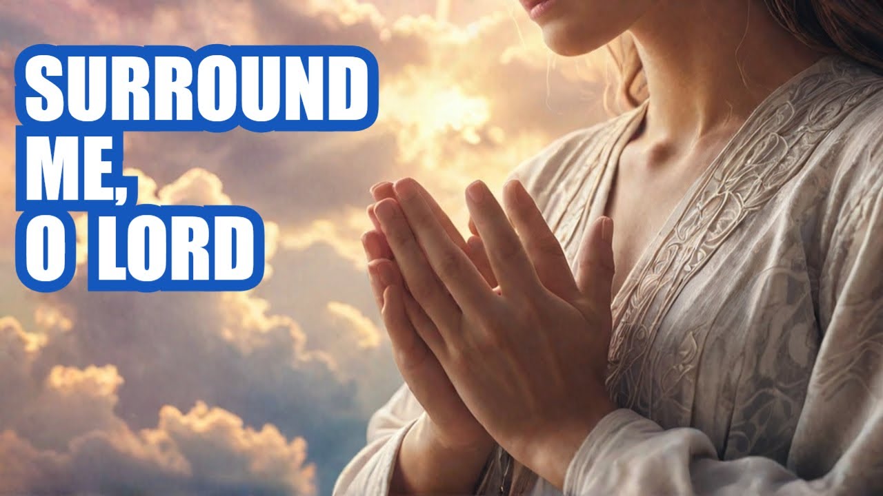 Surround Me, O Lord #prayersongs - YouTube