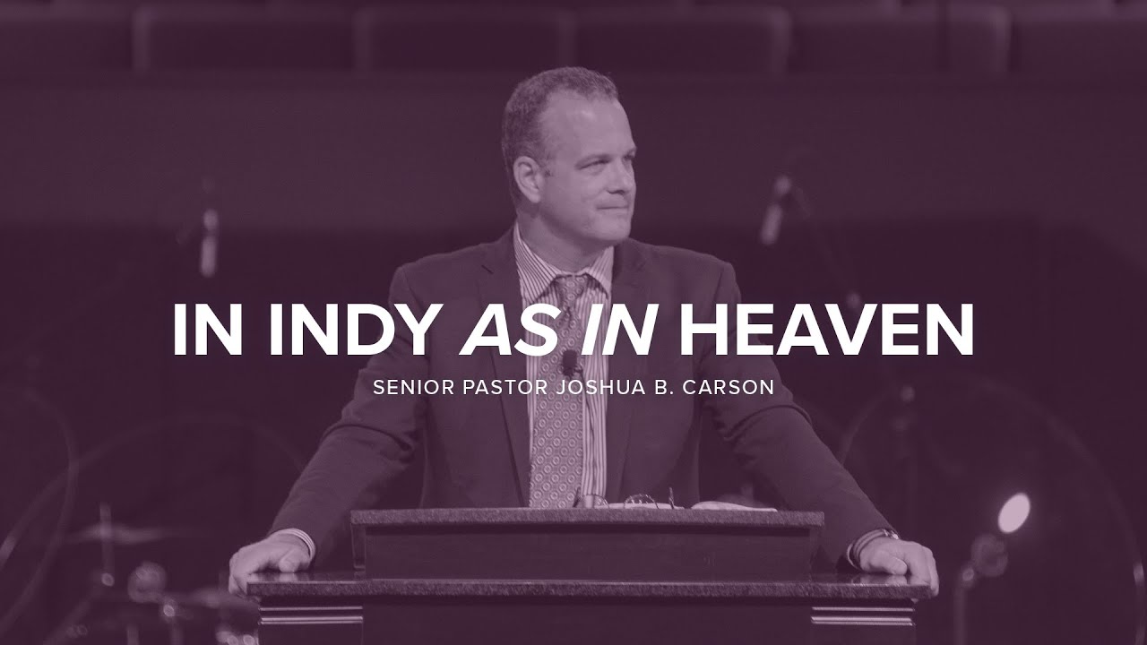 Sunday Sermon: In Indy as in Heaven | Senior Pastor Joshua B. Carson ...