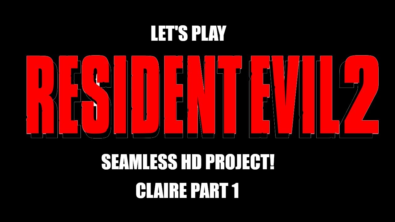 The Resident Evil 2 Seamless HD project! Claire Part 1! Let's Go! - YouTube