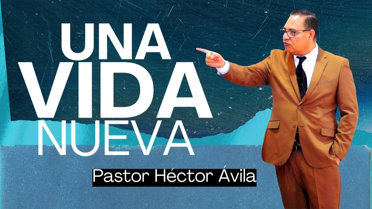 Pastor Hector Avila- UNA VIDA NUEVA - YouTube