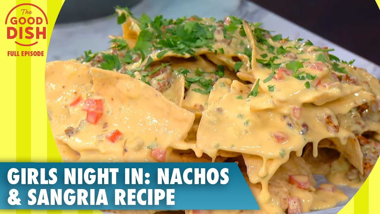 Girls' Night In: The Perfect Nachos & Sangria Recipe | The Good Dish Full Episode - YouTube