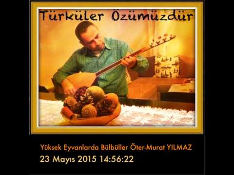 Yüksek Eyvanlarda Bülbüller Öter Murat YILMAZ (Mrt Ylmz Mu)