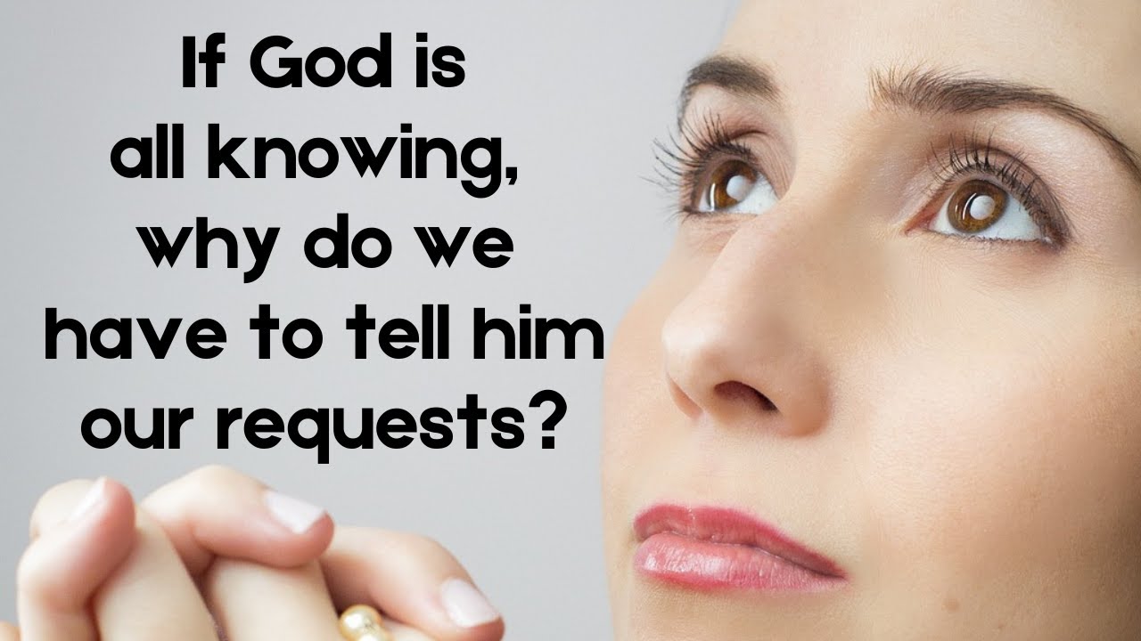 If God is all knowing, why do we have to tell him our requests? - YouTube