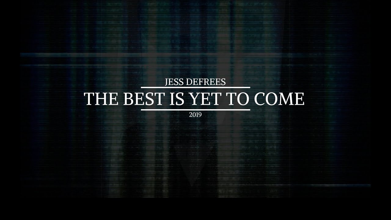 "The Best Is Yet To Come" lyrics, music, vocals by Jess Defrees 2019 ...