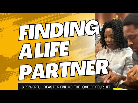 FINDING A LIFE PARTNER: 6 POWERFUL IDEAS FOR FINDING THE LOVE OF YOUR ...