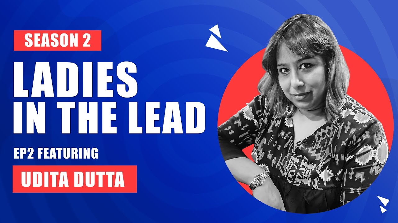 Ladies in the Lead - S2 Ep 2: A Conversation with Udita Dutta, Founder ...