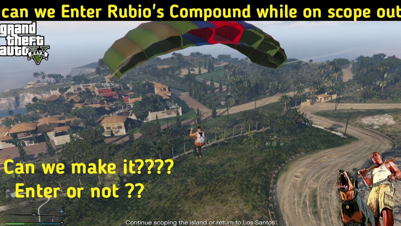 CAN WE ENTER EL RUBIO'S COMPOUND WHILE WE ARE ON SCOPE OUT AT CAYO ...