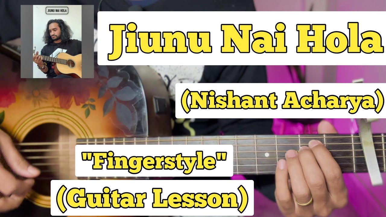 Jiunu Nai Hola - Nishant Acharya | Fingerstyle Guitar Lesson | With Tab ...