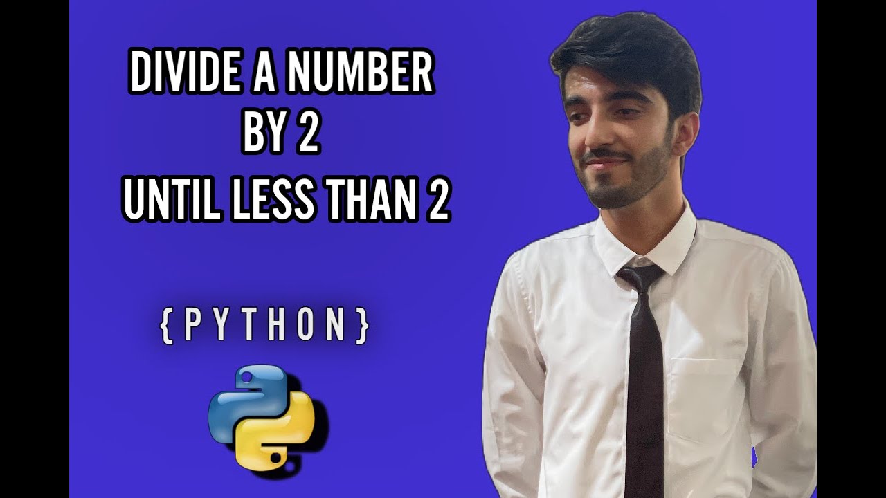 How To Divide A Number By 2 Until Less Than 2 Python Tutorial Youtube
