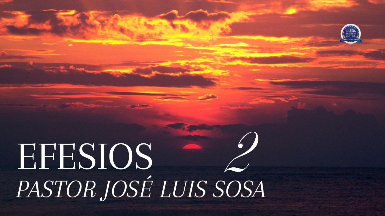 Efesios 2 - Pastor Jose Luis Sosa - YouTube