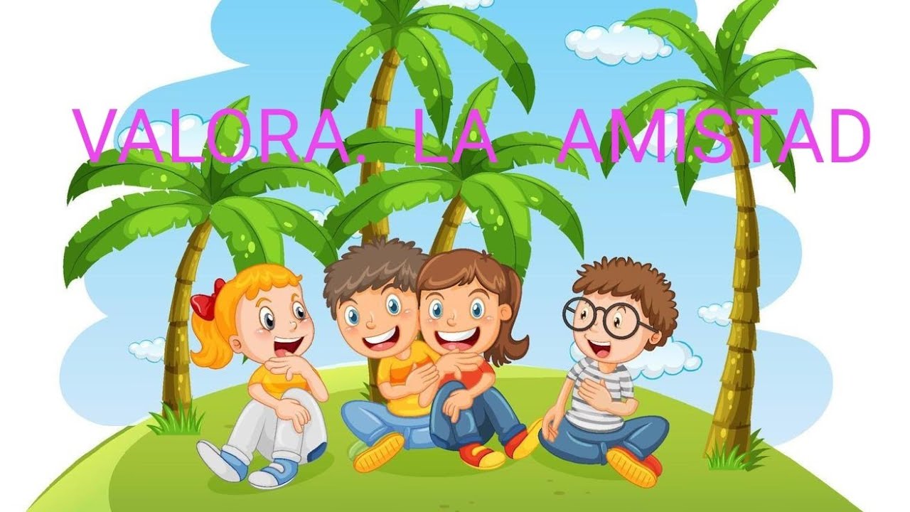 VALORES. IMPORTANCIA --(AMISTAD). - YouTube