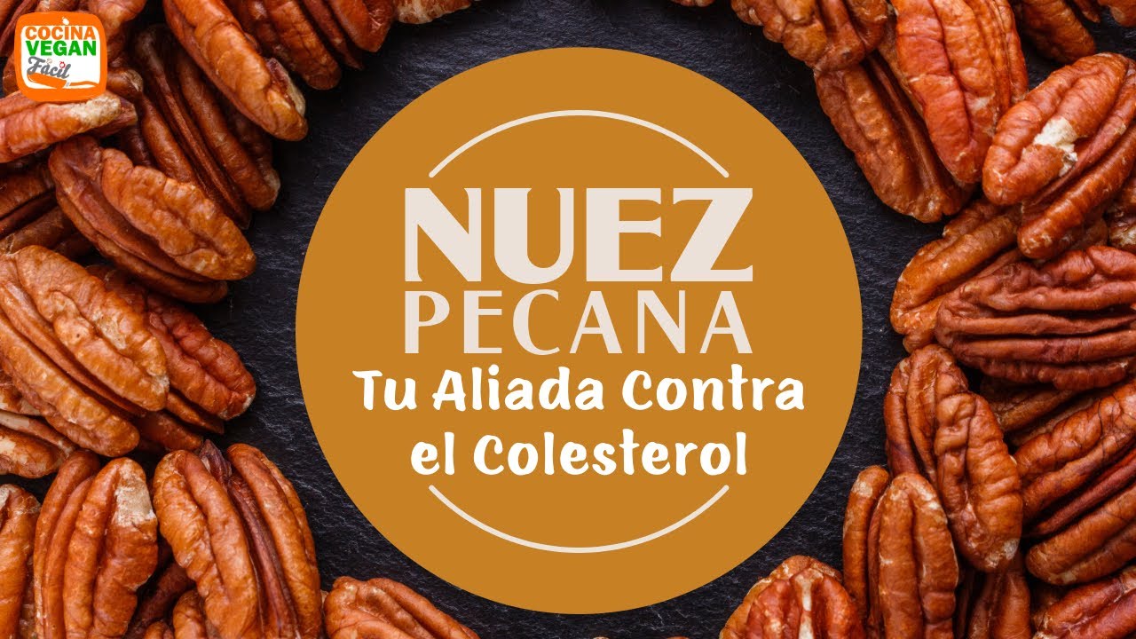Nuez Pecana: Todo lo que necesitas para BAJAR el COLESTEROL y Controlar ...