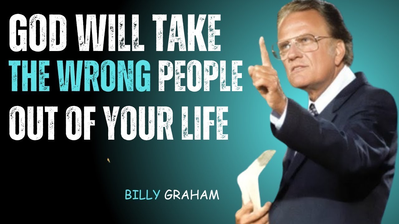 "God Will Take the Wrong People Out of Your Life" | Billy Graham - YouTube