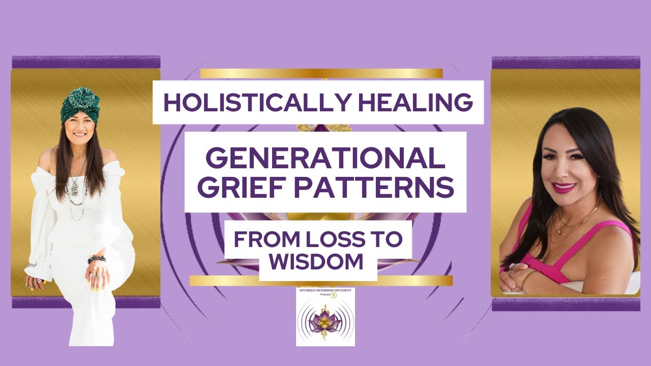 Holistically Healing Generational Grief Patterns: From Loss to Wisdom ...
