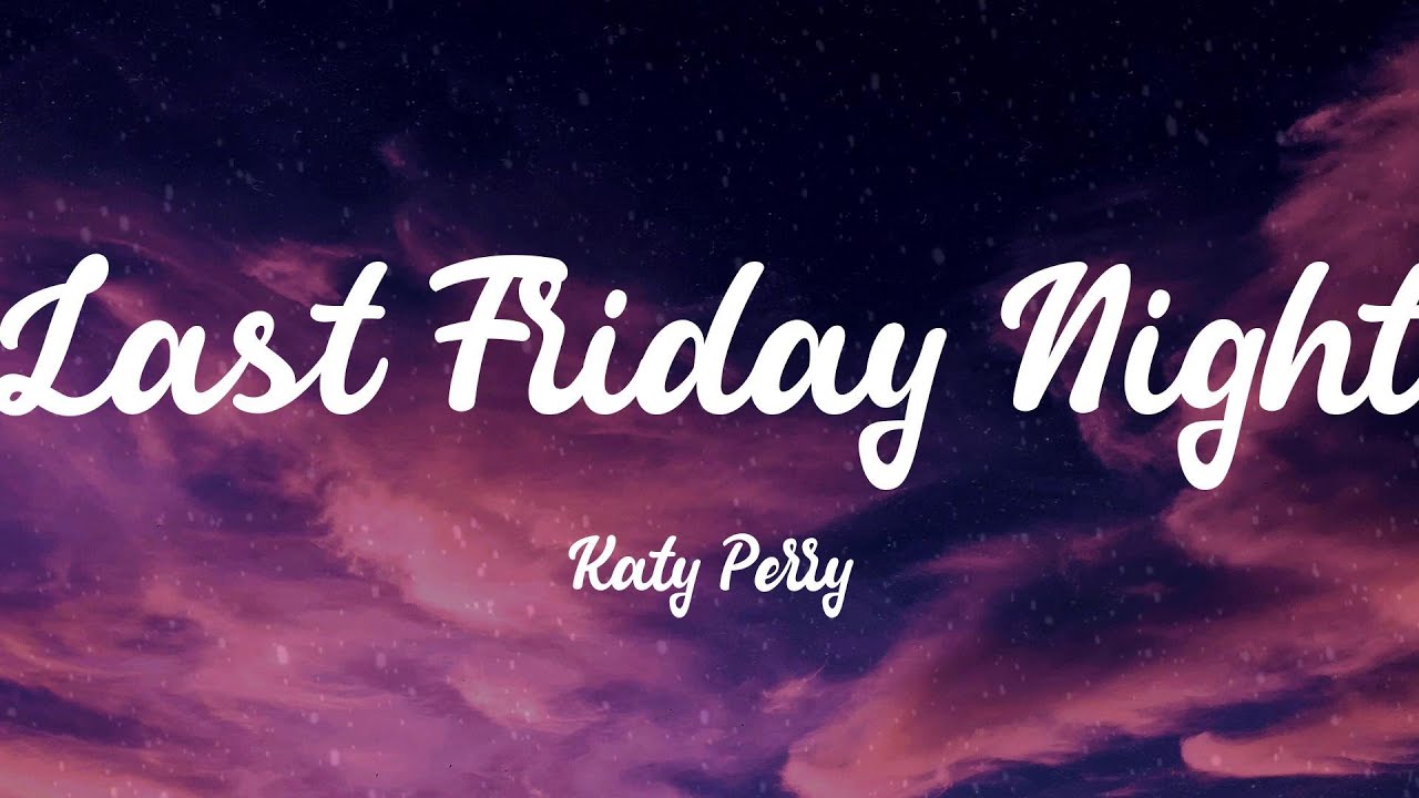 Last Friday Night - Katy Perry (Lyrics) - YouTube