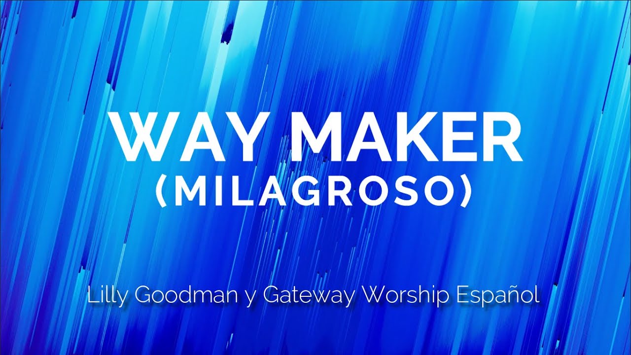 MILAGROSO (WAY MAKER en español) - Lilly Goodman y Gateway Worship ...