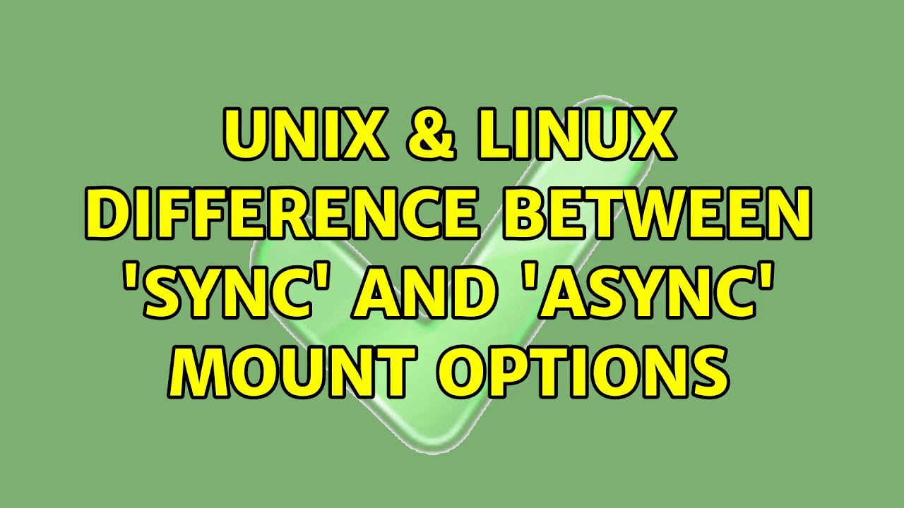 Unix & Linux: Difference between 'sync' and 'async' mount options (2 ...